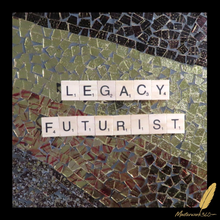 Legacy Futurist | Masterwork360 | legacyfuturist.com